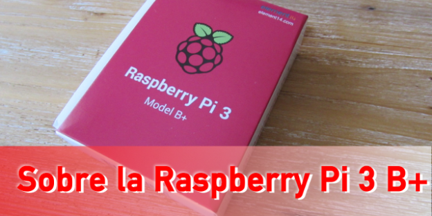 Sobre la Raspberry Pi 3 B+ — Raspberry para torpes
